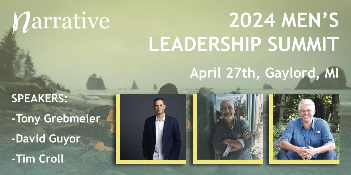 Narrative Mens Leadership Summit, North Life Church, Gaylord, 27 April ...