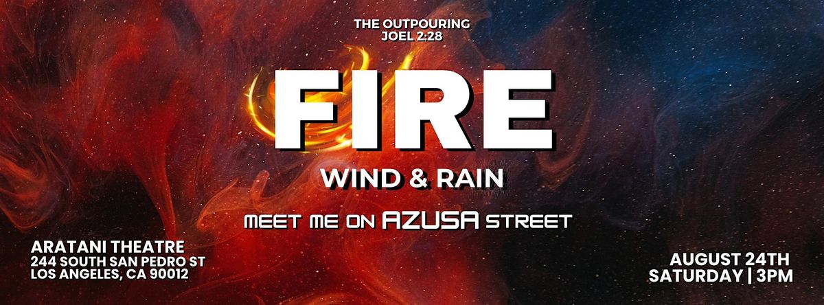 FIRE : Meet me on Azusa Street, Aratani Theatre, Los Angeles, 24 August ...