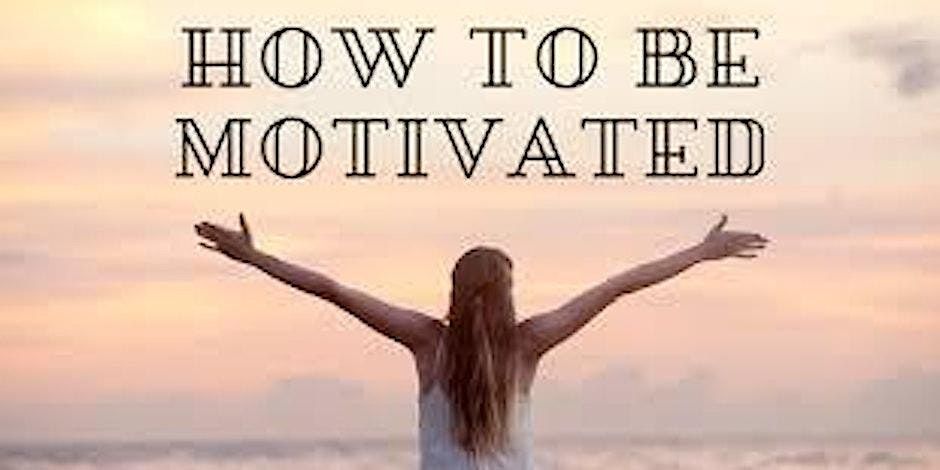 How to Get Motivated - FREE WORKSHOP, EC4V 4BY, London, 11 November to ...