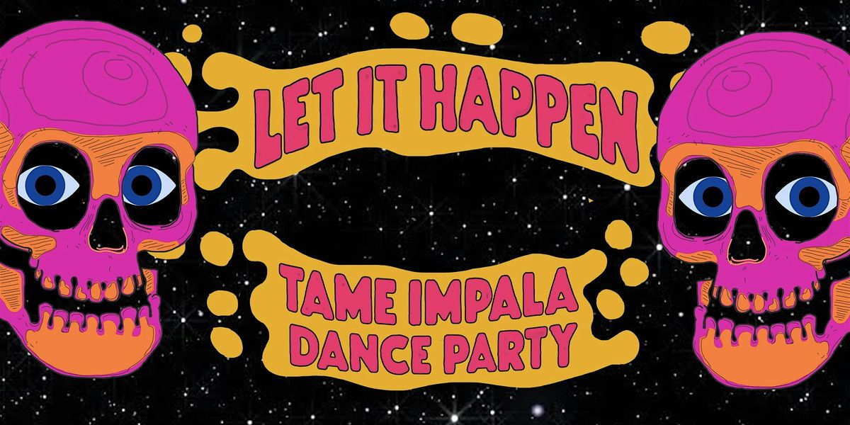 LET IT HAPPEN (Tame Impala Dance Party), DROM, New York, 19 July to 20 ...