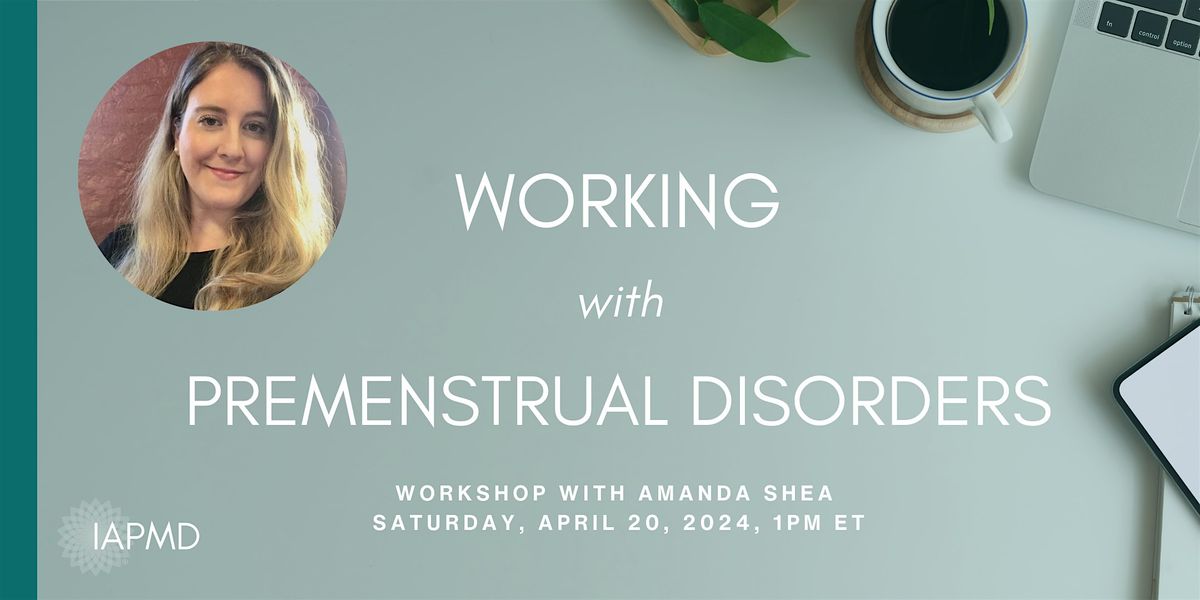 Working with Premenstrual Disorders: Workshop with Amanda Shea, April ...