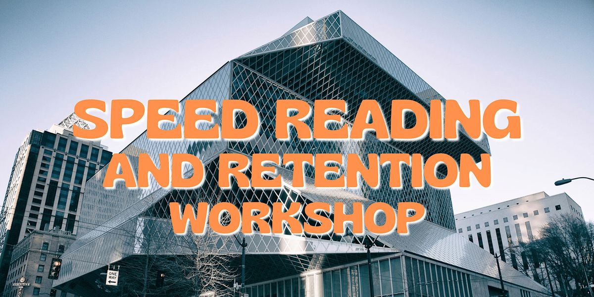 Speed Reading and Retention Workshop - Seattle, Seattle Public Library ...
