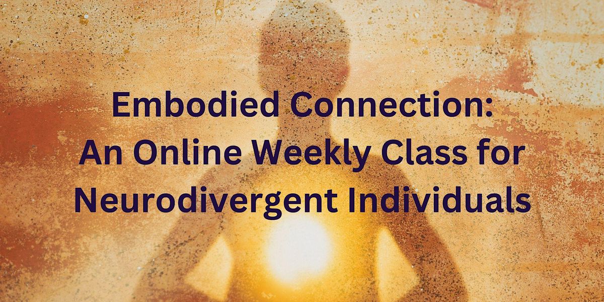 Embodied Connection : A Weekly Class for Neurodivergent Bodyminds, June 6 2023 | Online Event ...