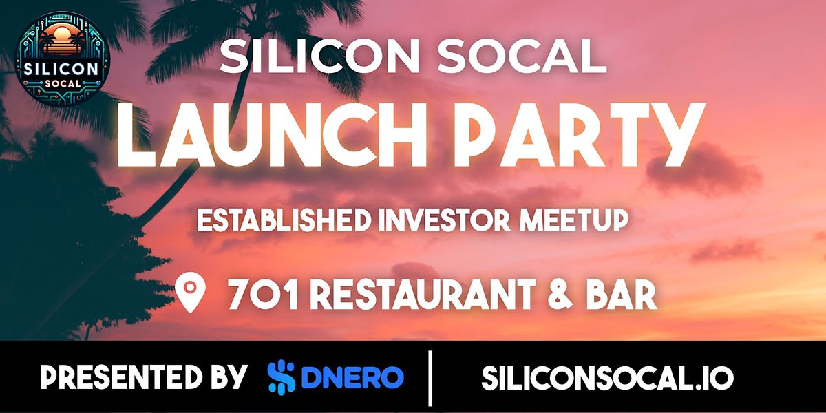 Silicon SoCal Launch Party: Presented by DNERO, 701 Night Club, Santa ...