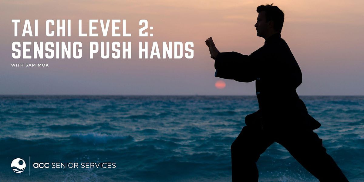 Tai Chi Level 2: Sensing Push Hands with Sam Mok, ACC Senior Services ...