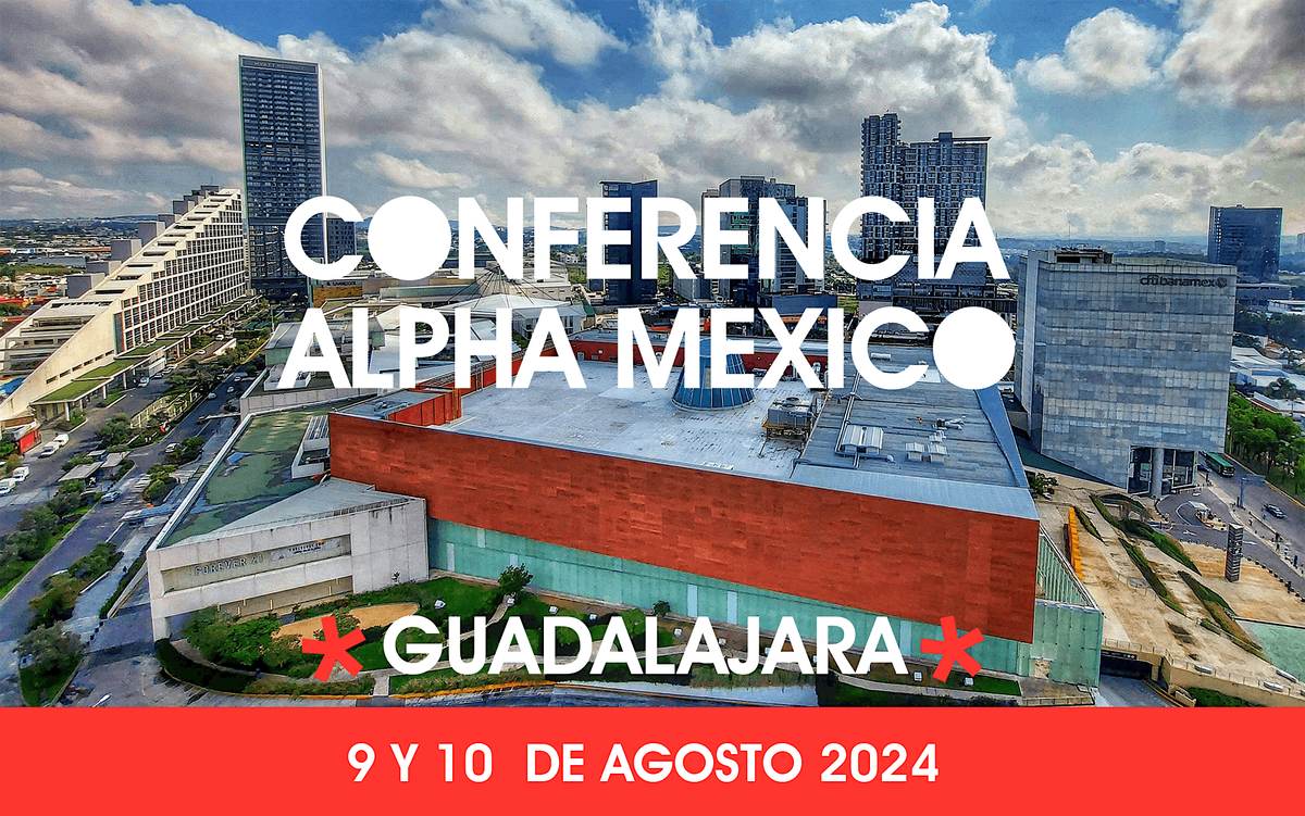 CONFERENCIA ALPHA MEXICO 2024, Origen la iglesia, Zapopan, 9 August to ...