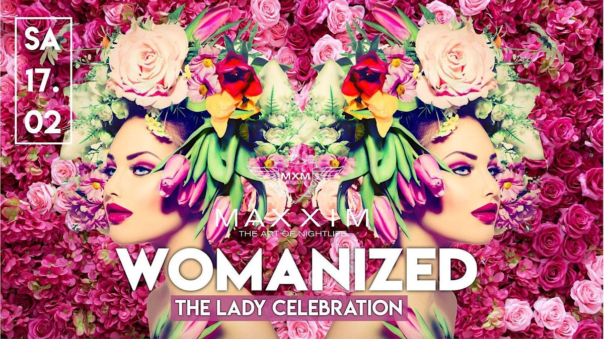 WOMANIZED - Ladies First, MAXXIM CLUB BERLIN, 17 February to 18 ...