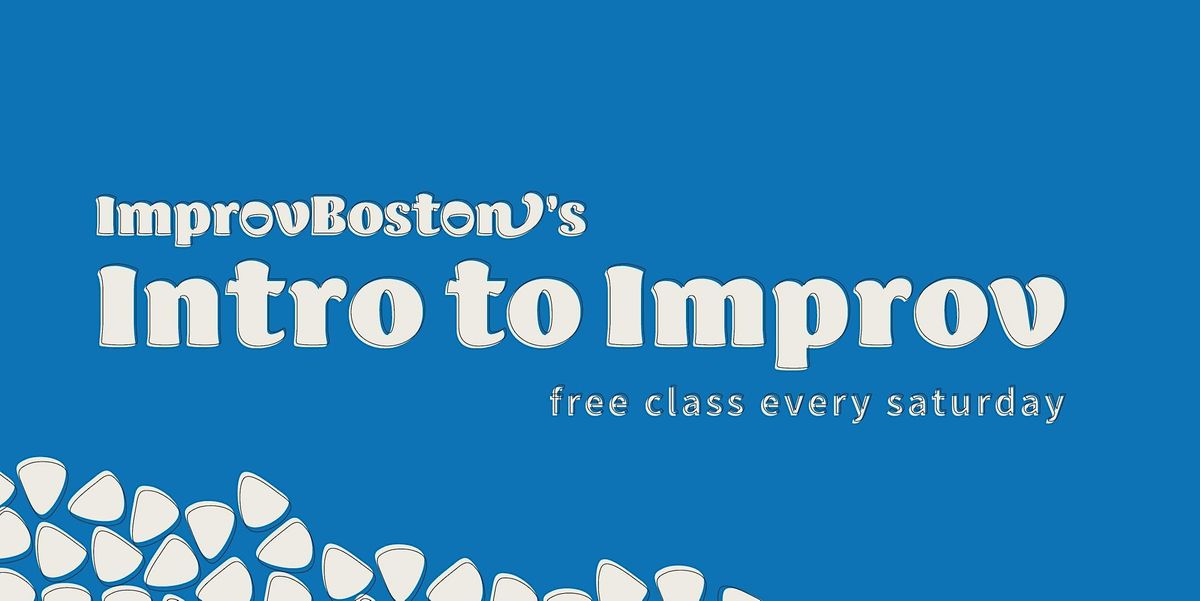 Intro to Improv! Saturdays 2:30 - 4:00PM, ImprovBoston Training Center ...