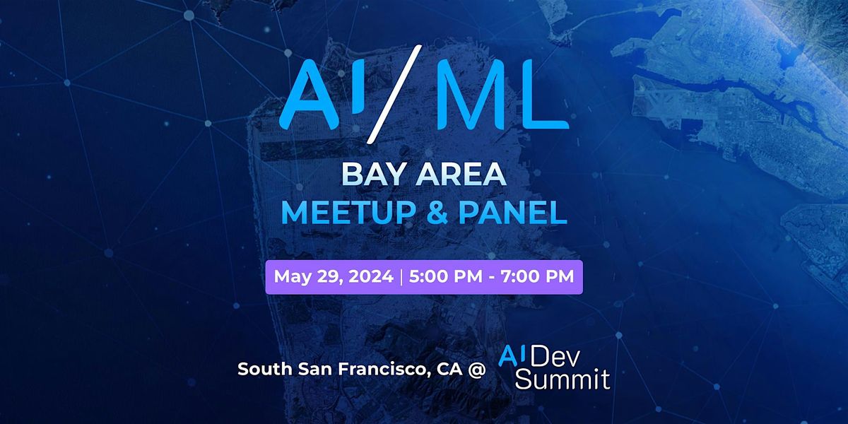 AI/ ML Bay Area Meetup & Panel, South San Francisco Conference Center ...