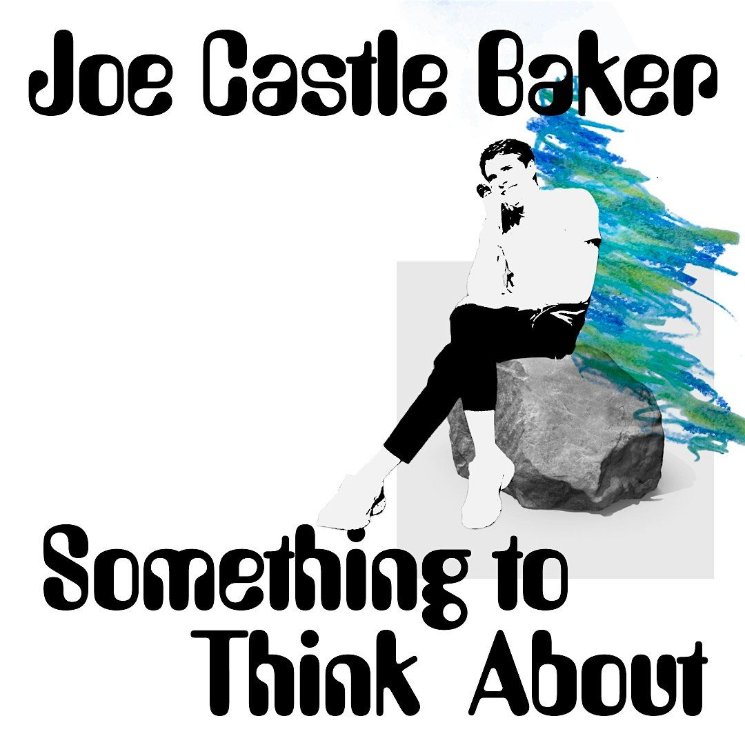 Joe Castle Baker: SOMETHING TO THINK ABOUT, Union Hall, Brooklyn, 27 ...