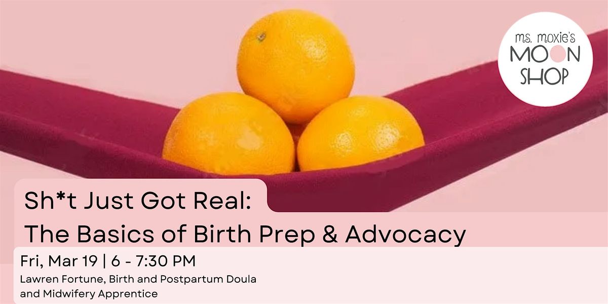 Sh*t Just Got Real! The Basics of Birth Prep & Advocacy, Ms. Moxie's Moon Shop, Alexandria, 19 ...