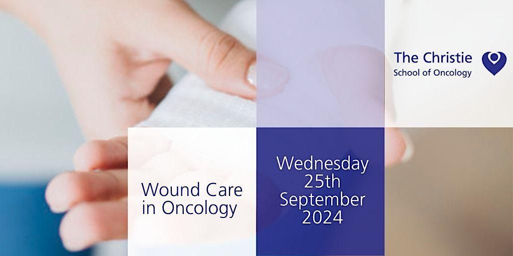 Wound Care Study Day, The Christie School of Oncology, Manchester, 25 ...