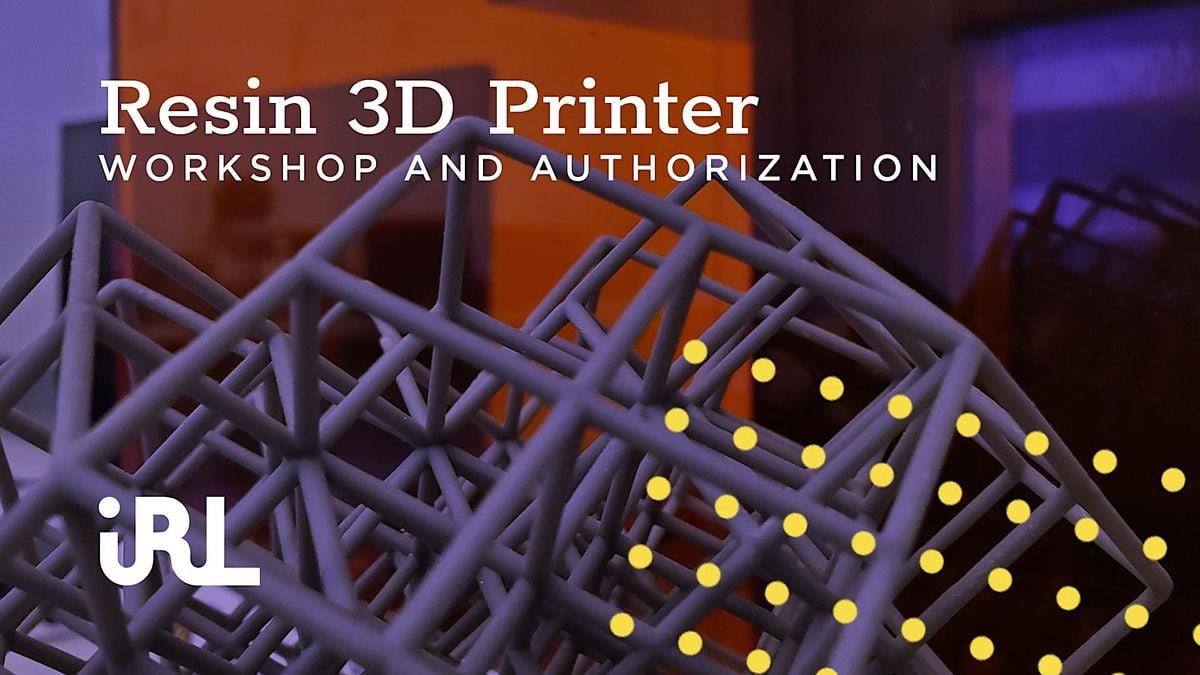 Resin 3D Printing Authorization Workshop @ IRL2, Idea Realization Lab 2 ...