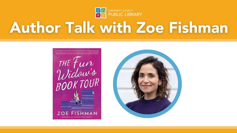 Author Zoe Fishman, Duluth Branch: 3180 Main St., Duluth, GA 30096, 2 ...