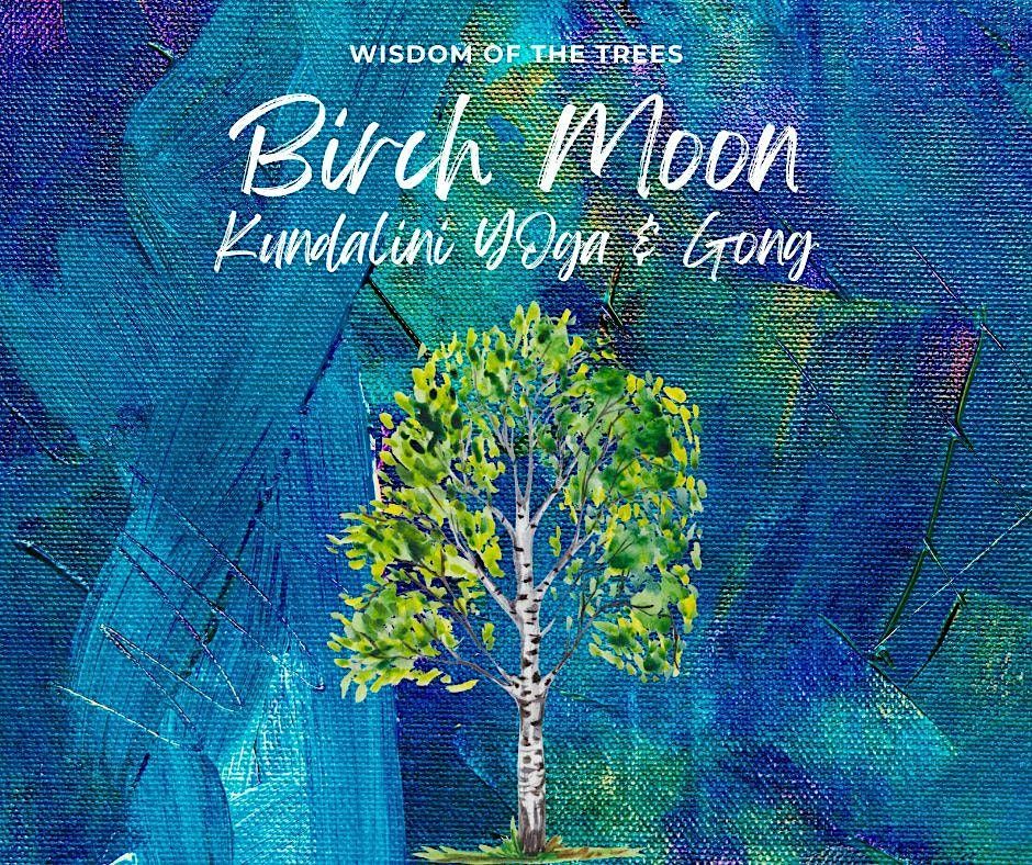 Wisdom of the Trees - Birch Moon Kundalini Yoga & Gong Bath playshop, About Balance, Brighton ...