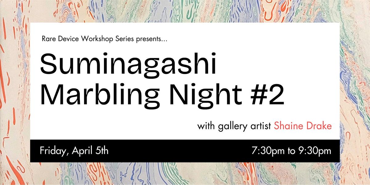 Sumigashi Marbling Night #2 with Shaine Drake, Rare Device, San ...