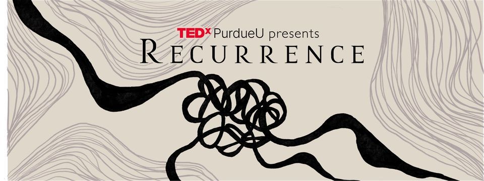 TEDxPurdueU: Recurrence, Loeb Playhouse, West Lafayette, 17 February ...