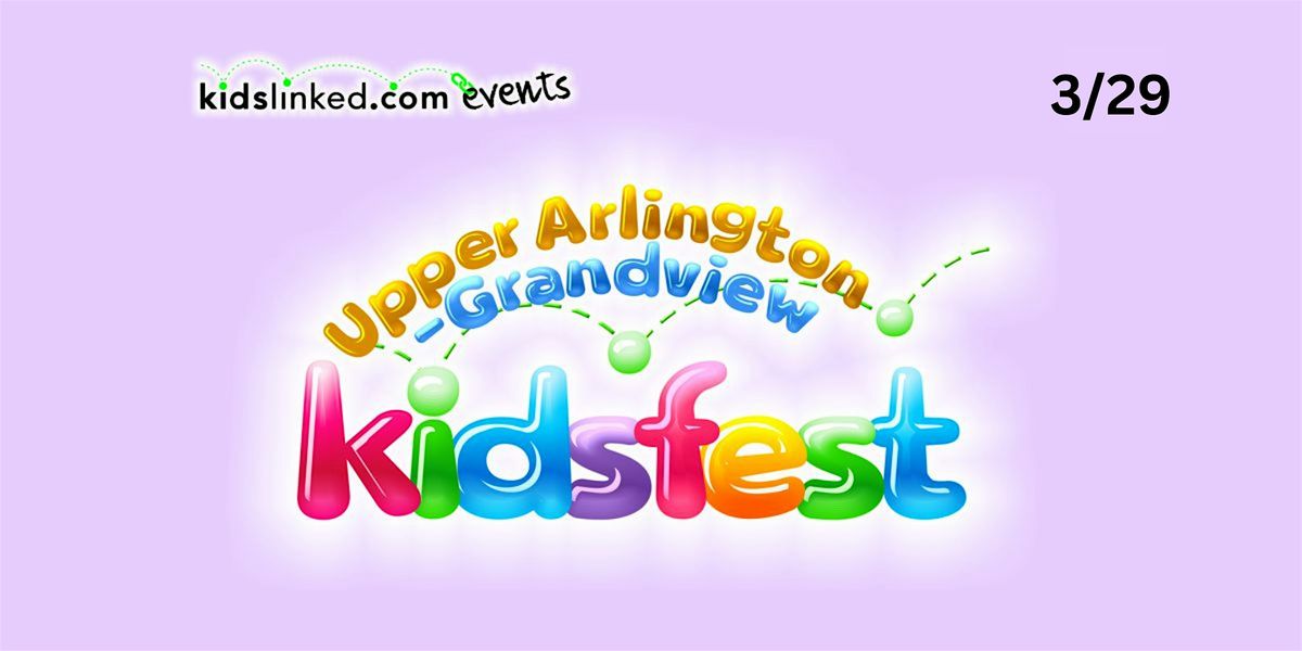 2024 Grandview-Upper Arlington KidsFest 3/29- Event Registration (5PM ...