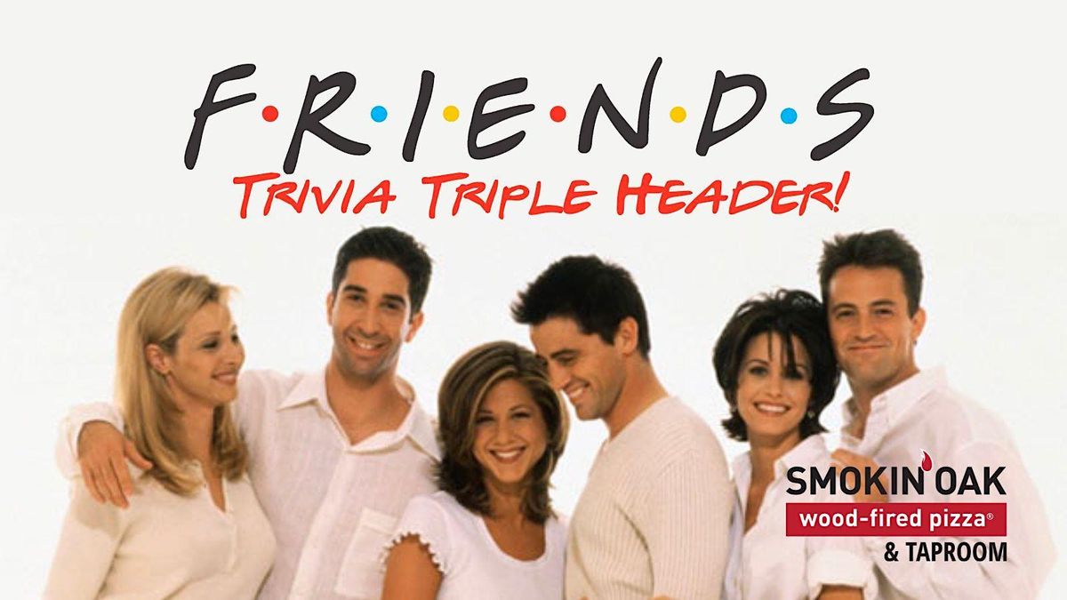 Friends Themed Trivia @ Smokin Oak Wood-Fired Pizza & Taproom, Smokin ...