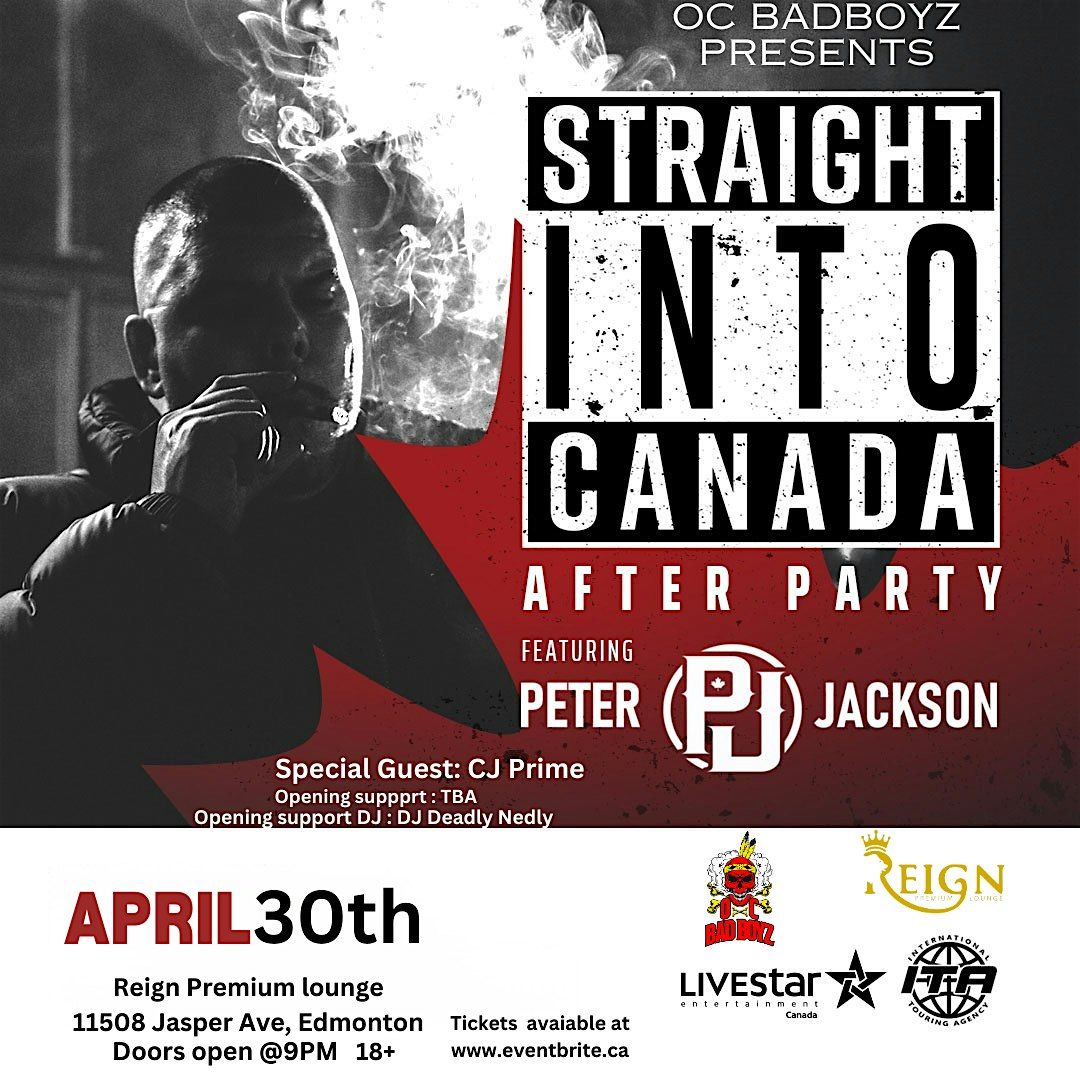 Straight Into CANADA AFTERPARTY featuring Peter Jackson, Reign Premium ...