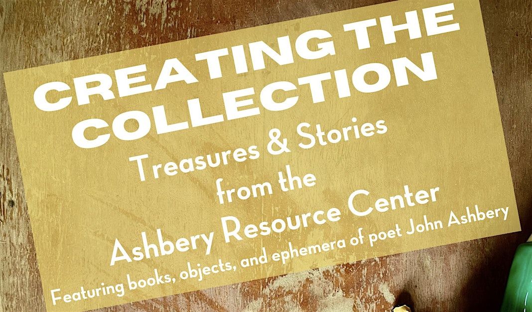 CREATING THE COLLECTION—Treasures&Stories from the Ashbery Resource ...