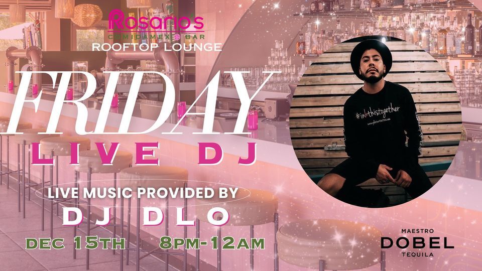 Rosarios Rooftop Lounge: DJ DLo, Rosario's Mexican Restaurant, San ...