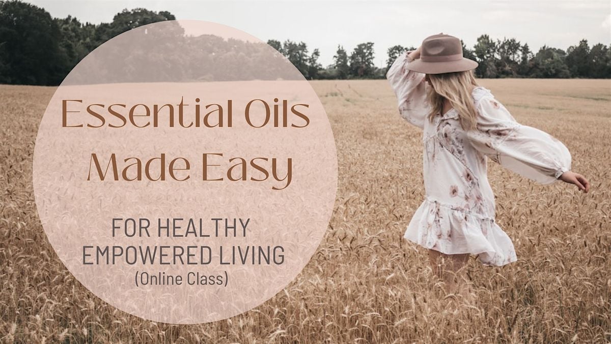 Essential Oils for Healthy Empowered Living ~ Online Class, April 24 ... Essential Oils for Healthy Empowered Living ~ Online Class, April 24 ...