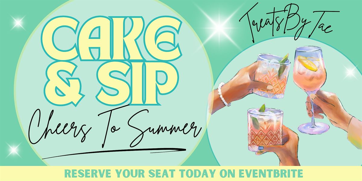 Cake & Sip : Cheers to Summer, 420 Harwood Ave S, Ajax, 18 August 2024 ...
