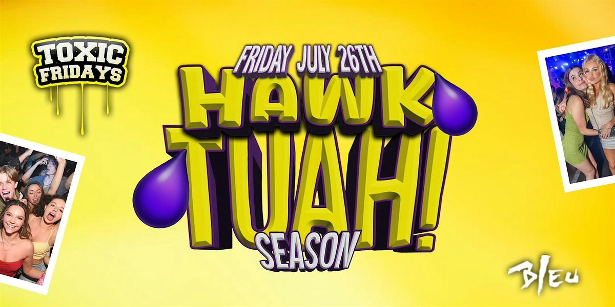 "HAWK TUAH" SEASON @ BLEU NIGHT CLUB | $10 W/RSVP BEFORE 10:30PM | 18 ...