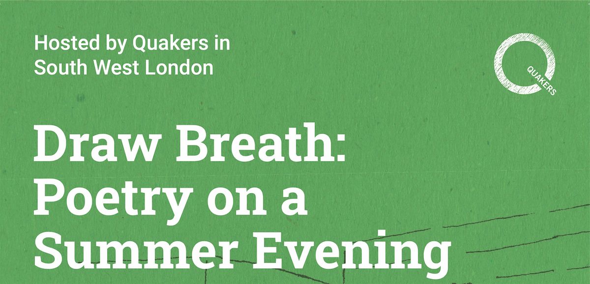 Draw Breath: Poetry on a summer evening, Kingston Quaker Centre ...