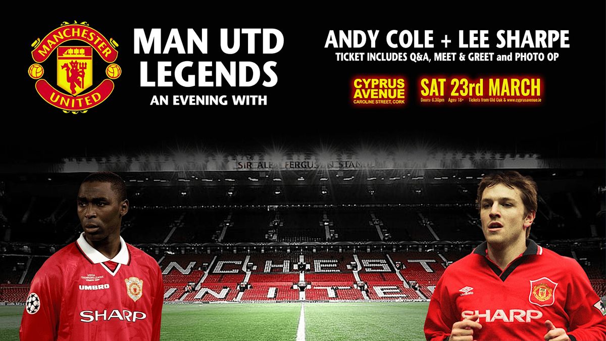 Man Utd Legends - an evening with ANDY COLE & LEE SHARPE, Cyprus Avenue ...