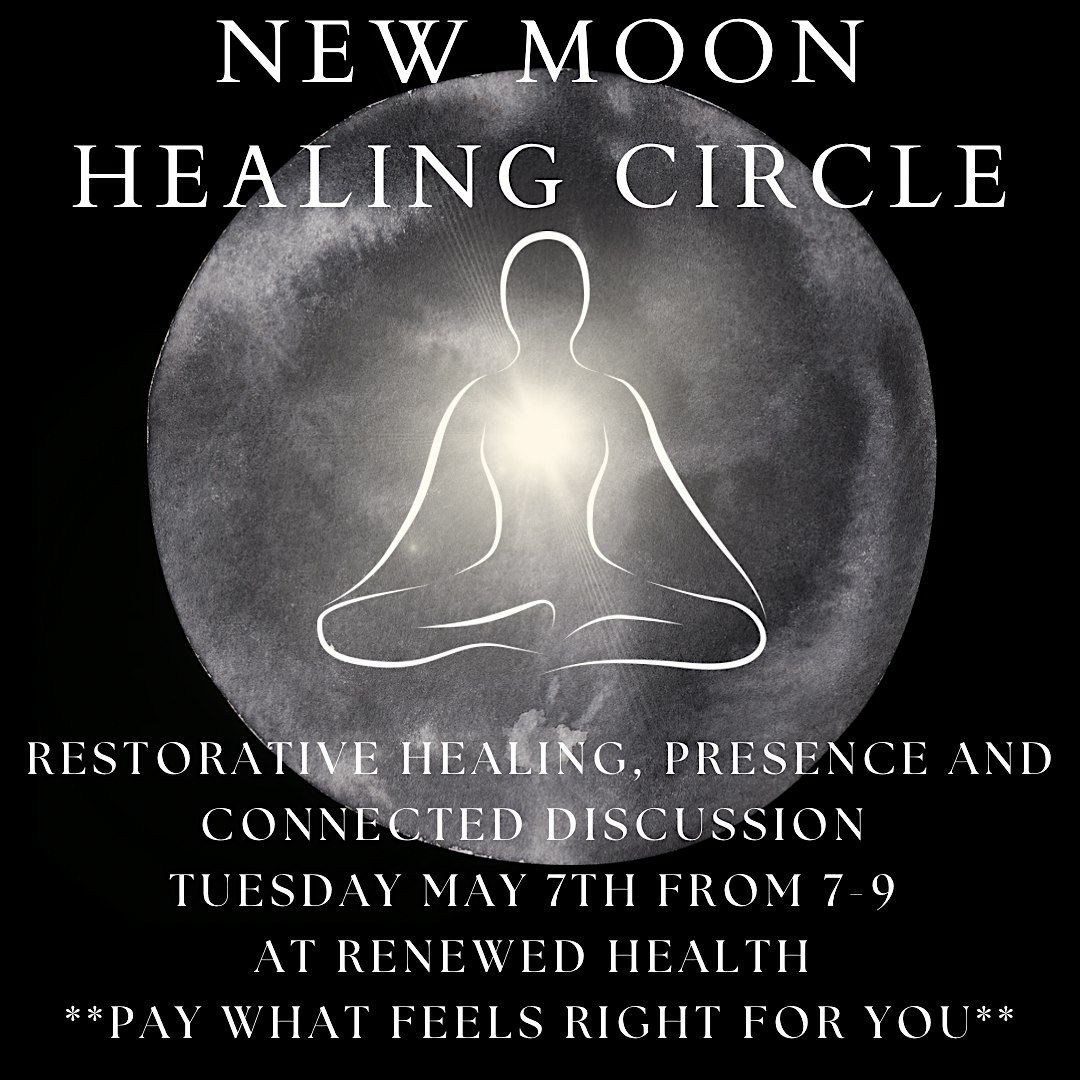 New Moon Healing Circle, Renewed Health & Wellness, Orillia, 7 May 2024 ...