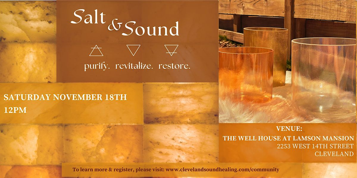 Salt & Sound: Purify, Revitalize, Restore, The Well House at Lamson Mansion, Cleveland, 18 ...