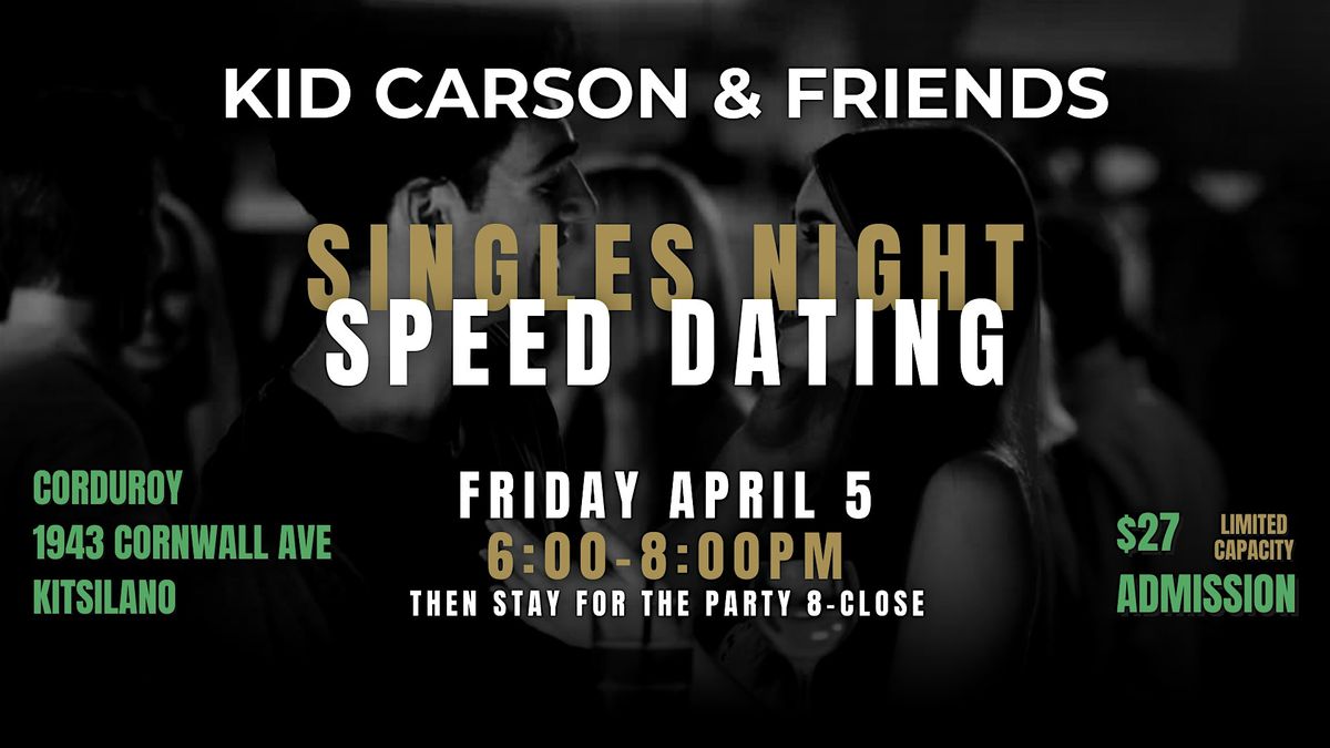 KID CARSON & FRIENDS "SINGLES NIGHT SPEED DATING", Corduroy Restaurant ...