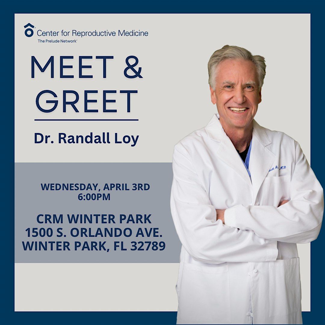 Meet And Greet With Dr Randall Loy Center For Reproductive Medicine Winter Park 3 April 2024