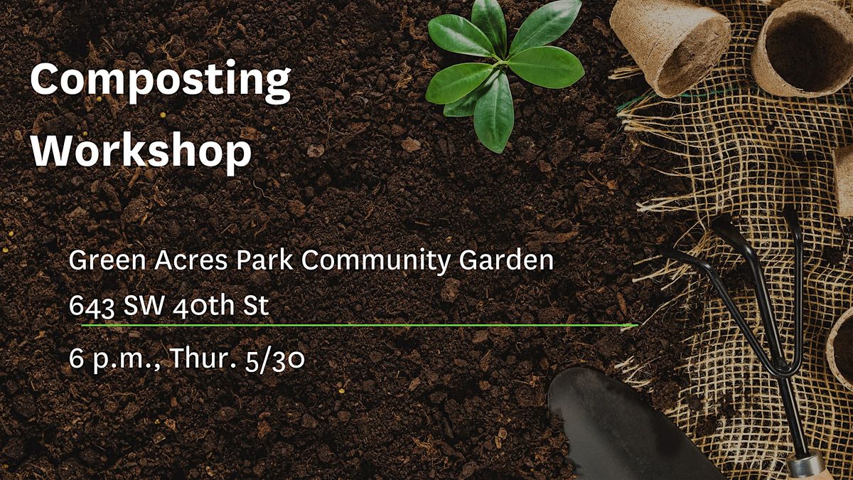 Composting Workshop, Green Acres Park Community Garden, 643 SW 40th St ...