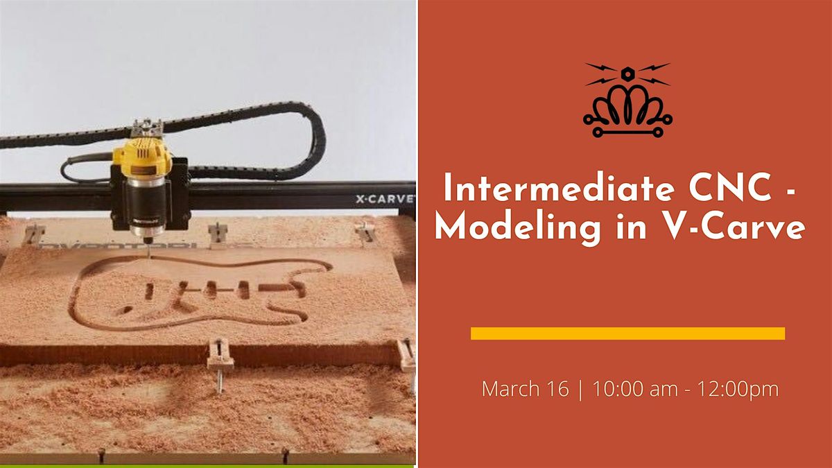 Intermediate CNC - Modeling in V-Carve, MakerSpace Charlotte, 16 March ...