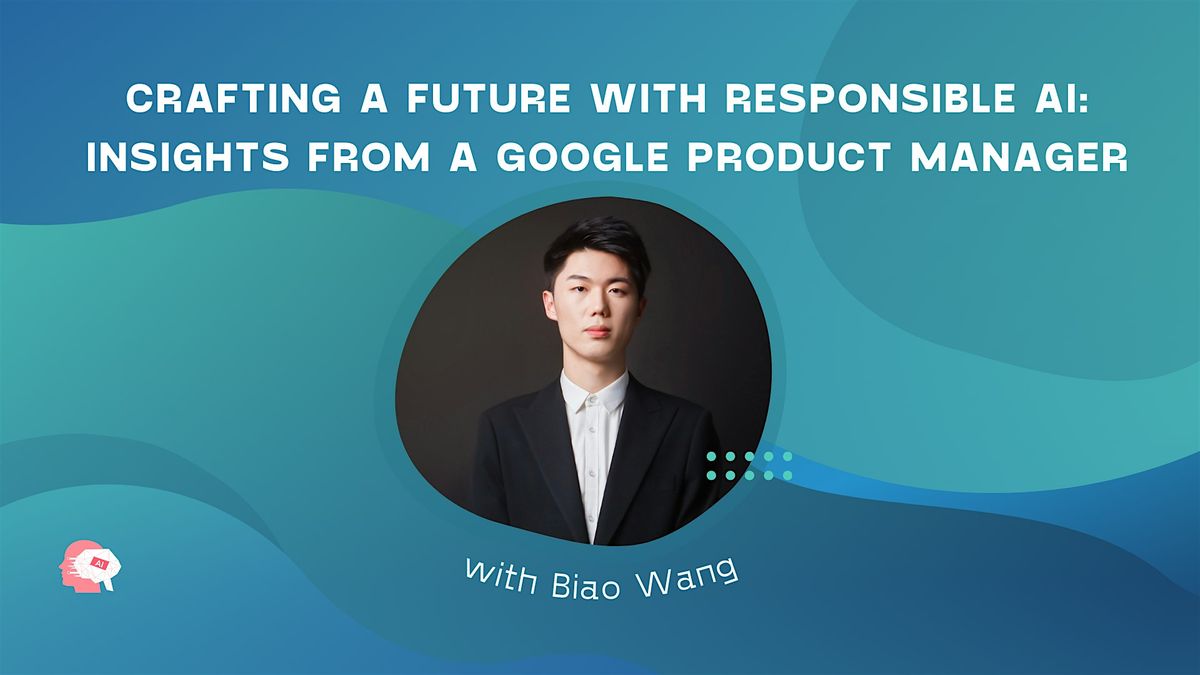 Crafting a Future with Responsible AI: Biao Wang, Google Product ...