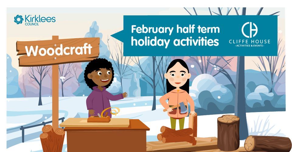 Cliffe House | February Half Term Activity - WOODCRAFT, 140 Lane Head ... Cliffe House | February Half Term Activity - WOODCRAFT, 140 Lane Head ...