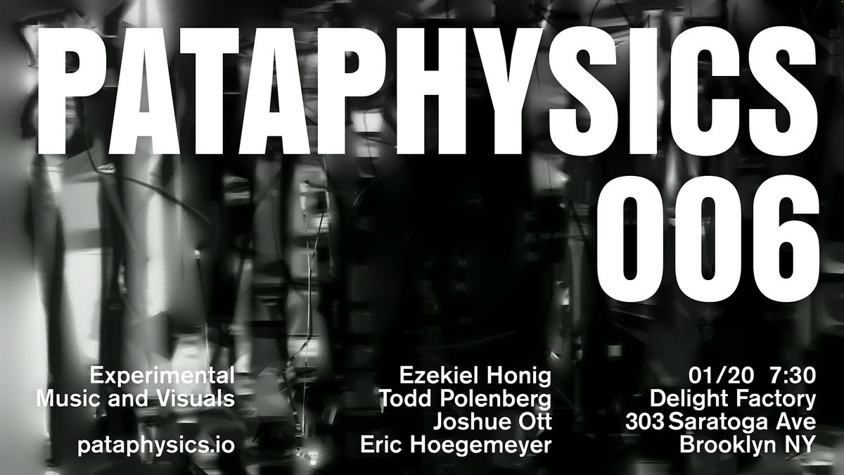 Pataphysics 006 - Otherworldly Sound & Visuals, Delight Factory ...