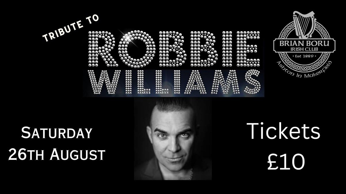 THE BRIAN BORU IRISH CLUB PRESENTS A TRIBUTE TO ROBBIE WILLIAMS, Brian ...