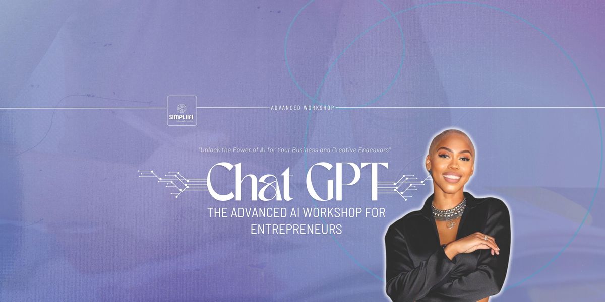 CHAT GPT: The Advanced AI Workshop for Entrepreneurs, July 15 2023 ...