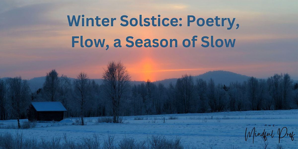 Winter Solstice: Poetry, Flow, a Season of Slow, December 19 2023 ...
