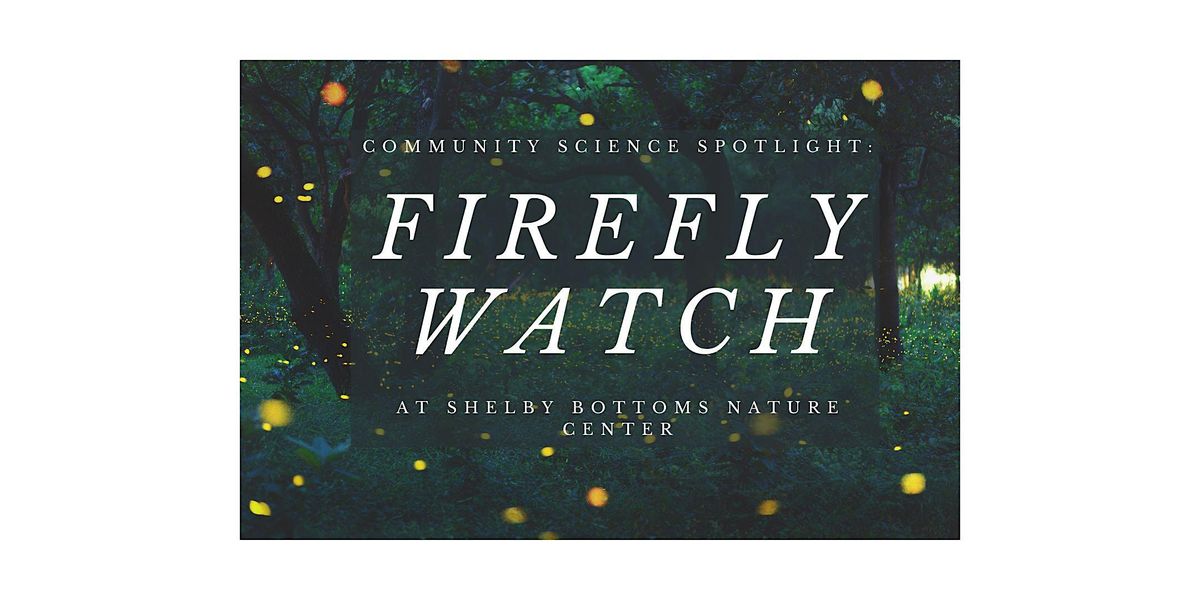 Community Science Spotlight: Firefly Watch, Shelby Bottoms Nature ...