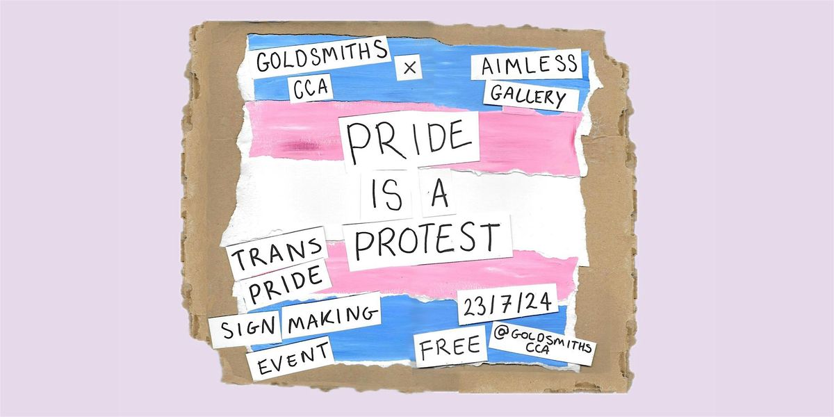 Pride is a Protest: Trans+ Pride Sign Making, Goldsmiths Centre for ...