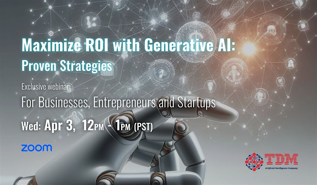 Maximize ROI with Generative AI: Proven Strategies, April 3 2024 ...