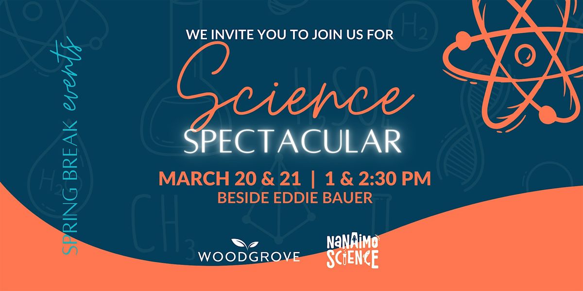SCIENCE SPECTACULAR, Woodgrove Centre, Nanaimo, 20 March to 21 March ...