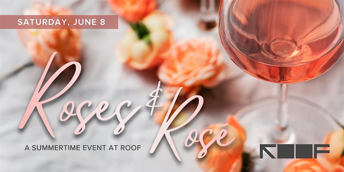 Roses & Rosé: A Summertime event on ROOF, ROOF on theWit, Chicago, 8 ...