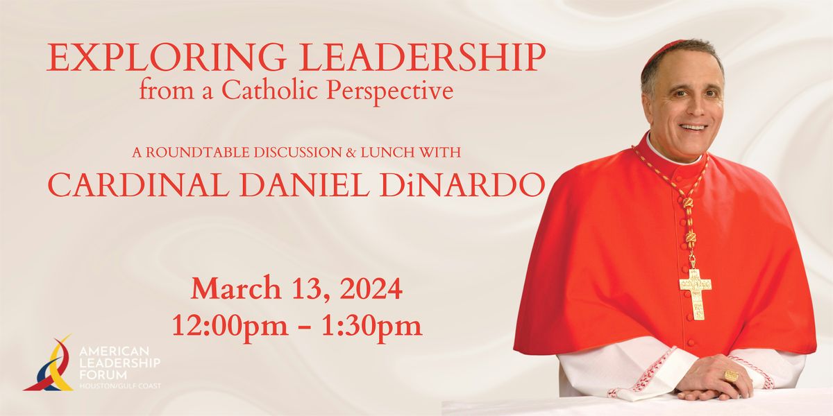 Roundtable Discussion with Cardinal Daniel DiNardo, ALF Leadership Hub ...