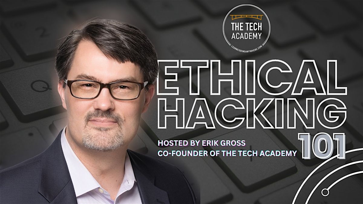 December 6: Ethical Hacking by Erik Gross, Co-Founder of The Tech ...